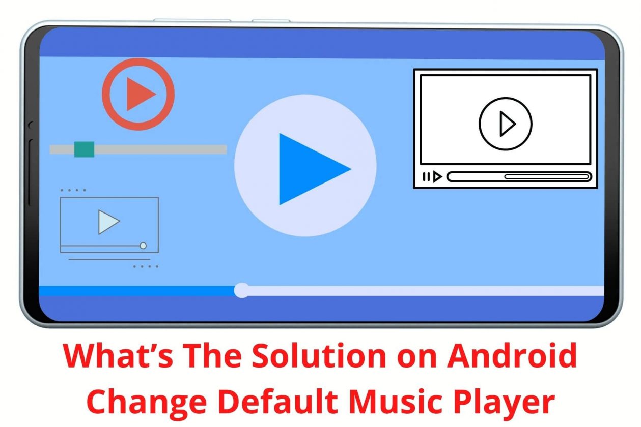 Android Change Default Music Player - What’s The Solution? - TechAlrm
