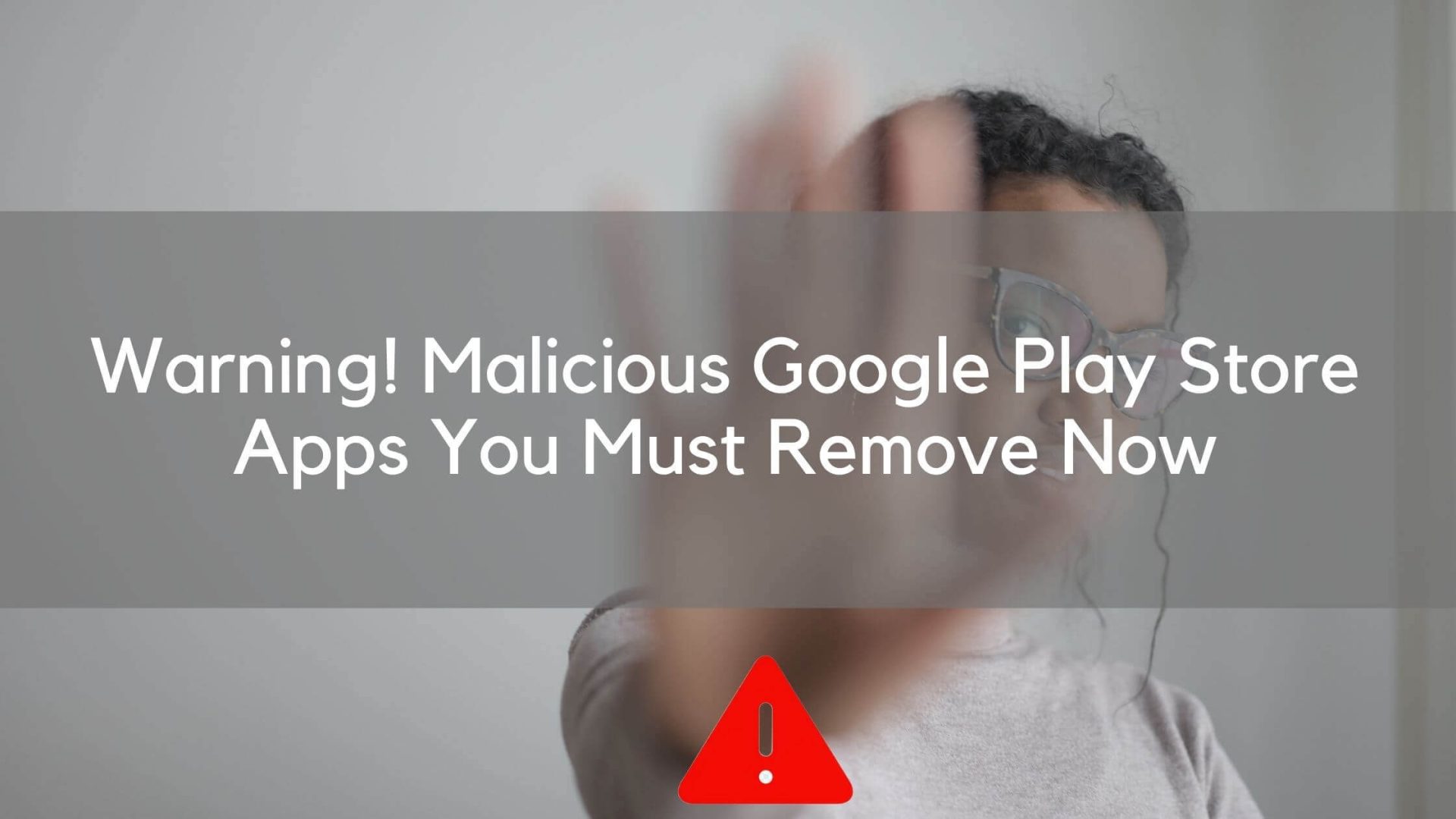 Warning! Malicious Google Play Store Apps - TechAlrm