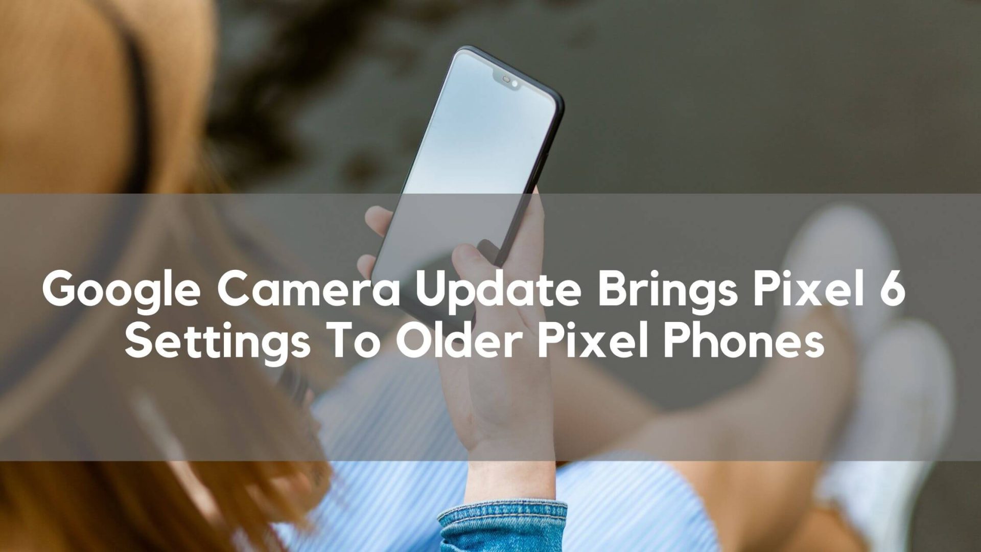 Pixel 6 Settings To Older Pixel Phones - TechAlrm