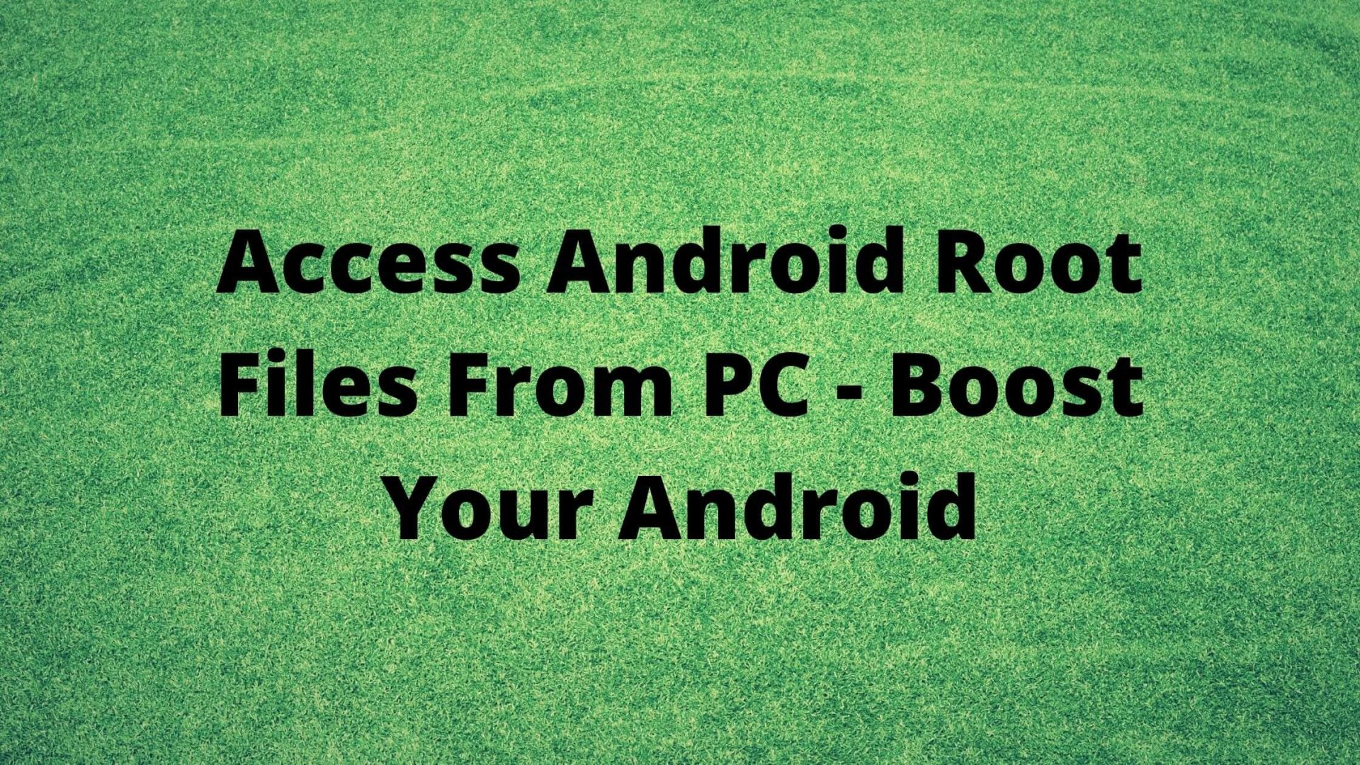 How To Access Android Root Files From PC - TechAlrm