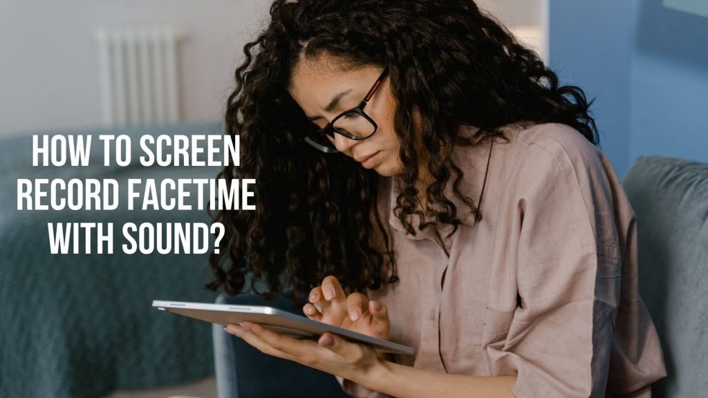How To Screen Record FaceTime With Sound? - TechAlrm